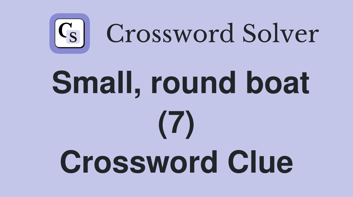 Small Round Boat 7 Crossword Clue Answers Crossword Solver